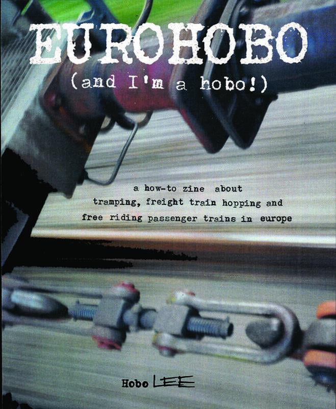 Eurohobo: (And I'm a Hobo!) a How-To Zine about Tramping, Freight Train ...