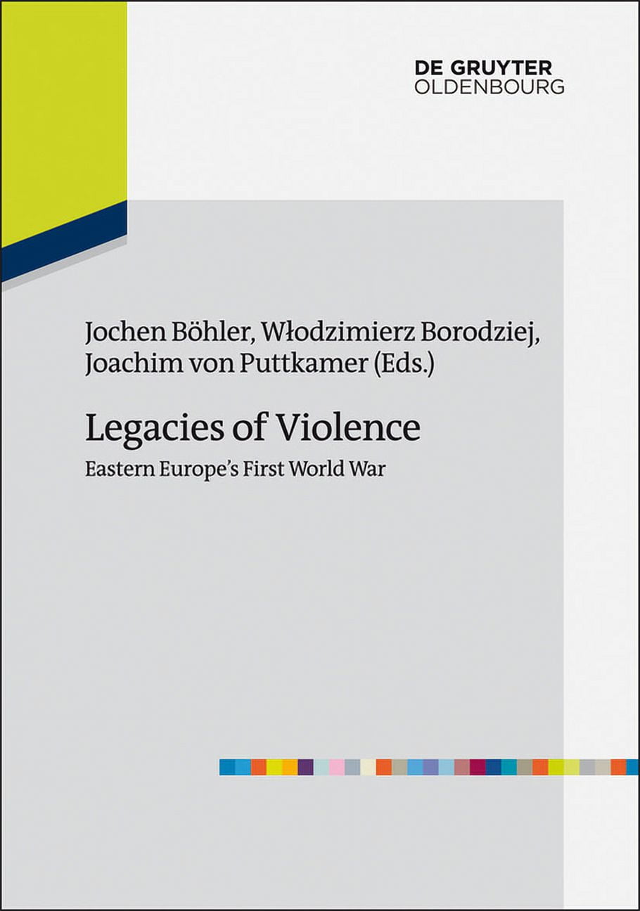 Europas Osten Im 20. Jahrhundert Legacies of Violence: Eastern Europe's First World War, Book 3 ...