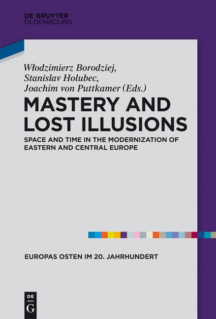 Europas Osten Im 20. Jahrhundert: Mastery and Lost Illusions: Space and ...