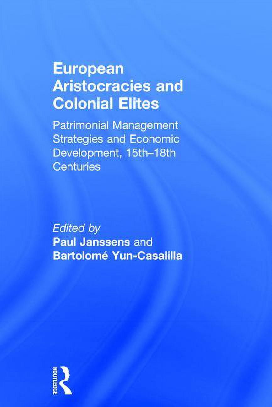 European Aristocracies and Colonial Elites: Patrimonial Management ...