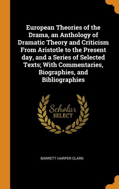European Theories of the Drama, an Anthology of Dramatic Theory and ...