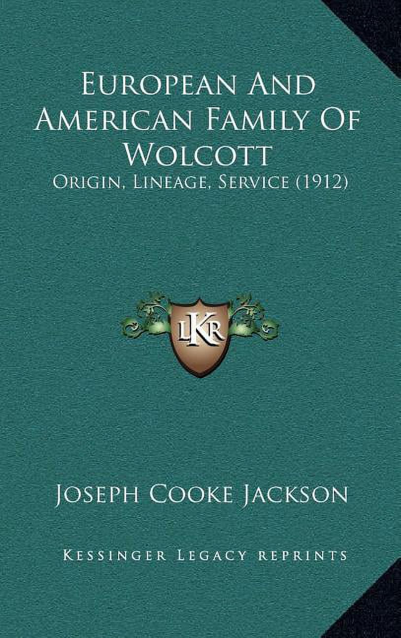 European and American Family of Wolcott: Origin, Lineage, Service (1912 ...
