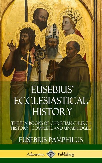 Eusebius' Ecclesiastical History: The Ten Books of Christian Church ...