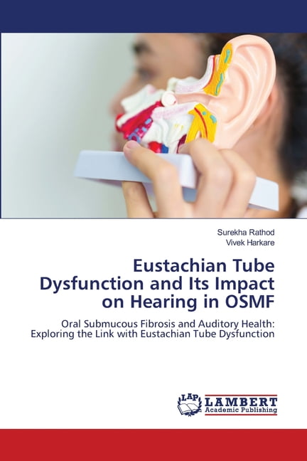 Eustachian Tube Dysfunction and Its Impact on Hearing in OSMF, (Paperback) - Walmart.com