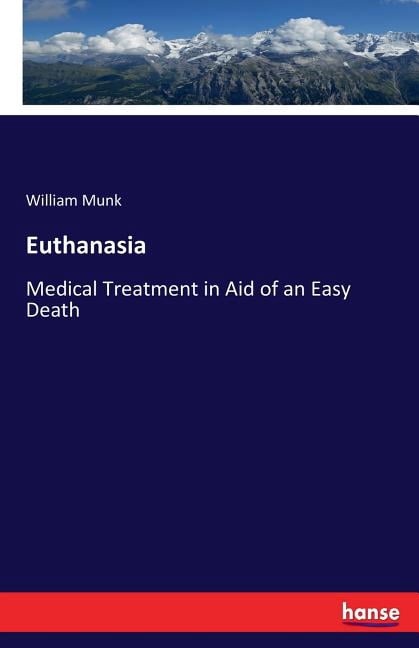 Euthanasia: Medical Treatment in Aid of an Easy Death, (Paperback ...