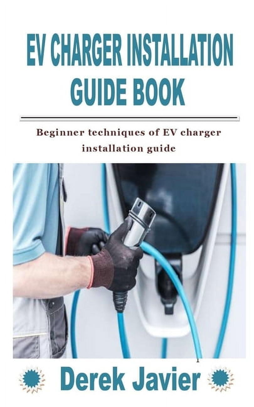 Ev Charger Installation Guide Book: Beginner techniques of EV charger ...