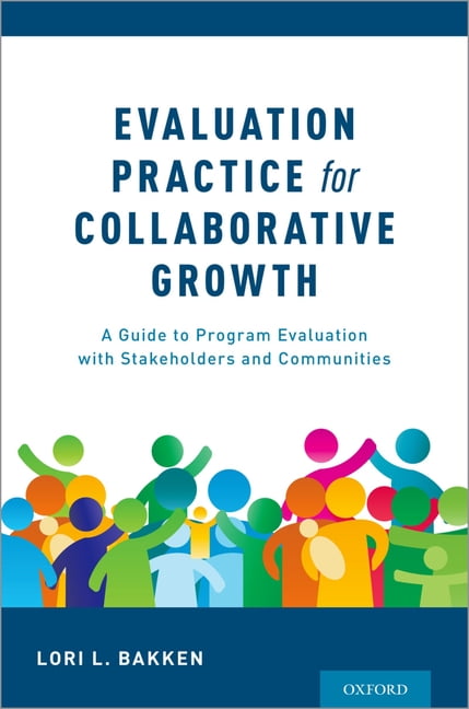 Evaluation Practice for Collaborative Growth: A Guide to Program Evaluation with Stakeholders ...