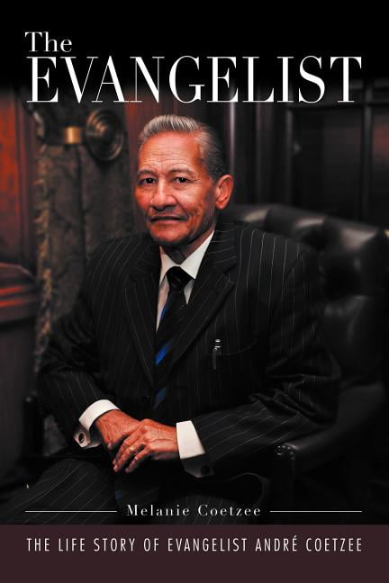'The Evangelist': The Life Story of Evangelist Andr Coetzee, (Paperback ...