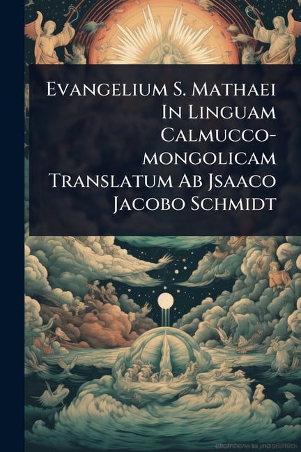 Evangelium S. Mathaei In Linguam Calmucco-mongolicam Translatum Ab ...