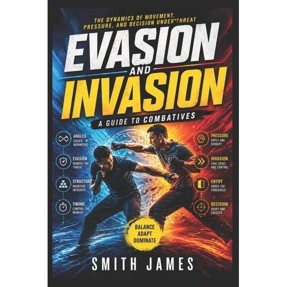 Evasion and Invasion: A Guide to Combatives: Space, Timing, and Control ...