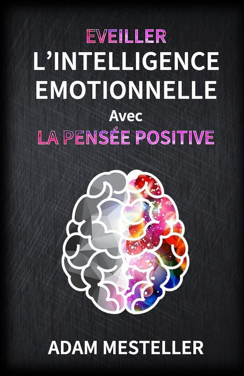 Eveiller l'Intelligence Emmotionnelle Avec La PensÃ©e Positive: Comment ...