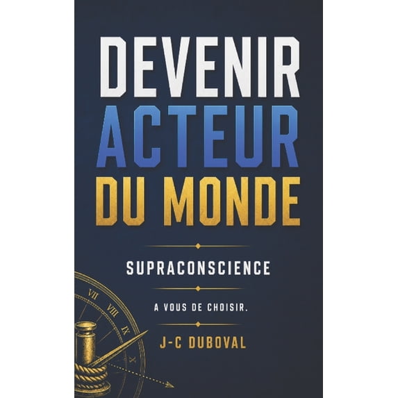 Eveiller sa Conscience et Devenir Acteur du Monde: Libérer les ...
