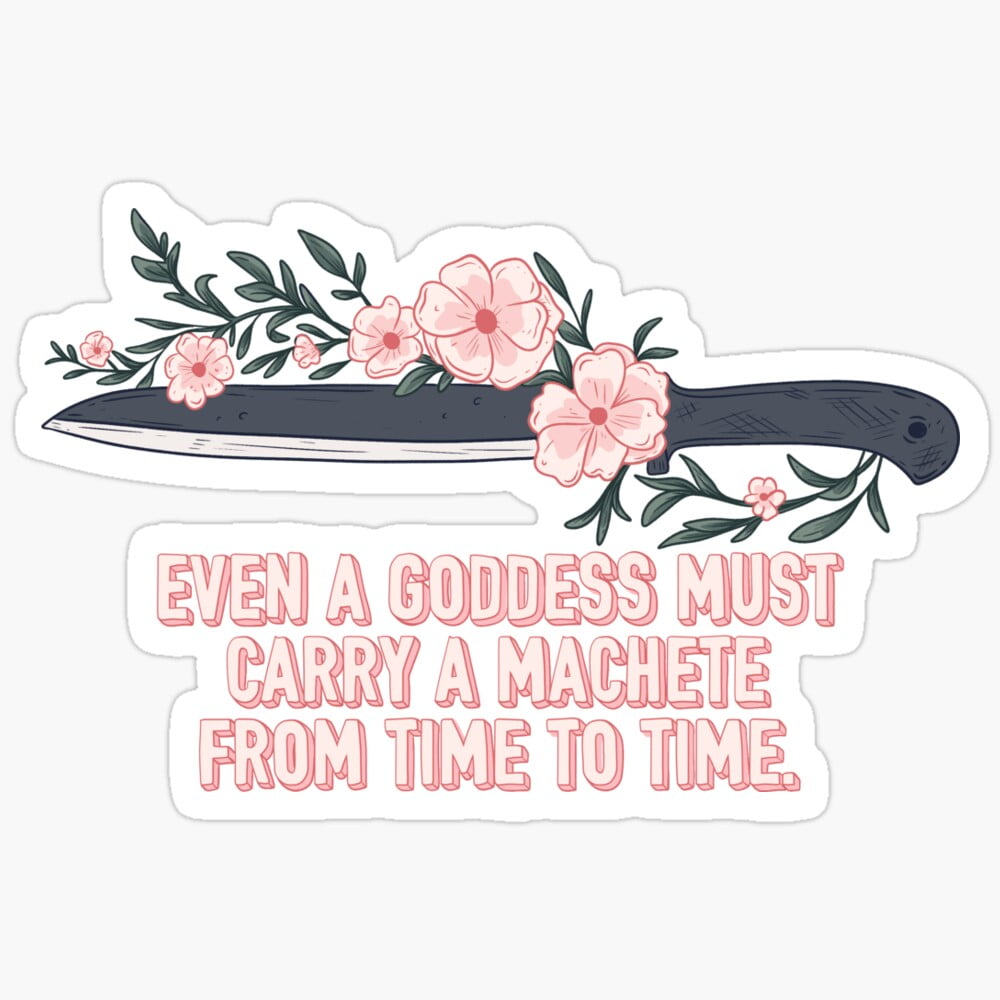 Even A Goddess Needs A Machete Feminine And Fierce Sticker Phone Decal ...