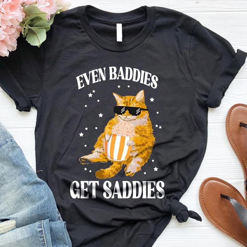 Even Baddies Get Saddies Funny Cat . Meme . Weirdcore Ironic . That Go ...