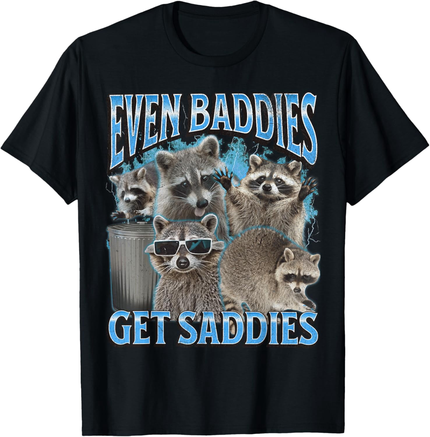 Even Baddies Get Saddies Funny Raccoon Meme Bootleg Graphic T-Shirt Tee ...