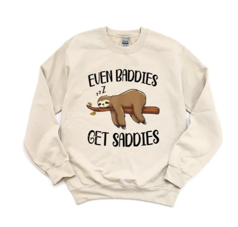 Even Baddies Get Saddies Funny Sloth Meme Cute Animal Sweatshirt, for ...