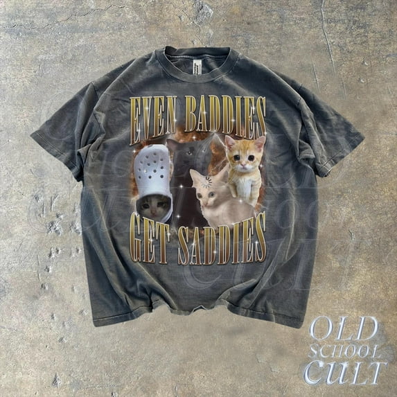 Even Baddies Get Saddies Graphic T-Shirt, Retro Funny Cat Meme T Shirt ...