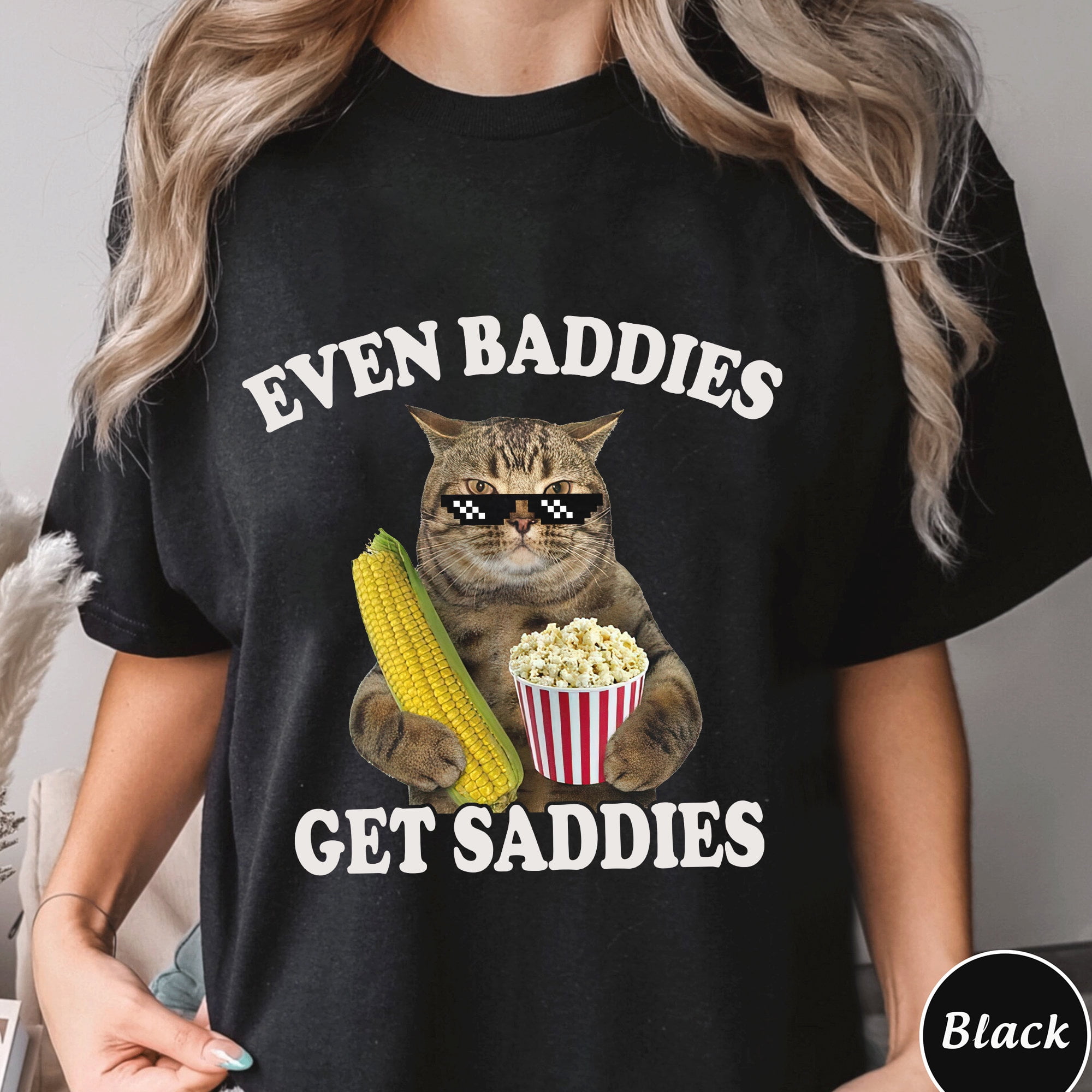 Even Baddies Get Saddies Shirt, Trending Unisex Tee Shirt, Unique Shirt Gift, Even Baddies Get ...