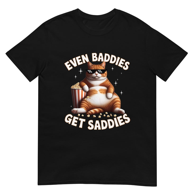 Even Baddies Get Saddies T-Shirt -– Fun and Relatable Design with a ...