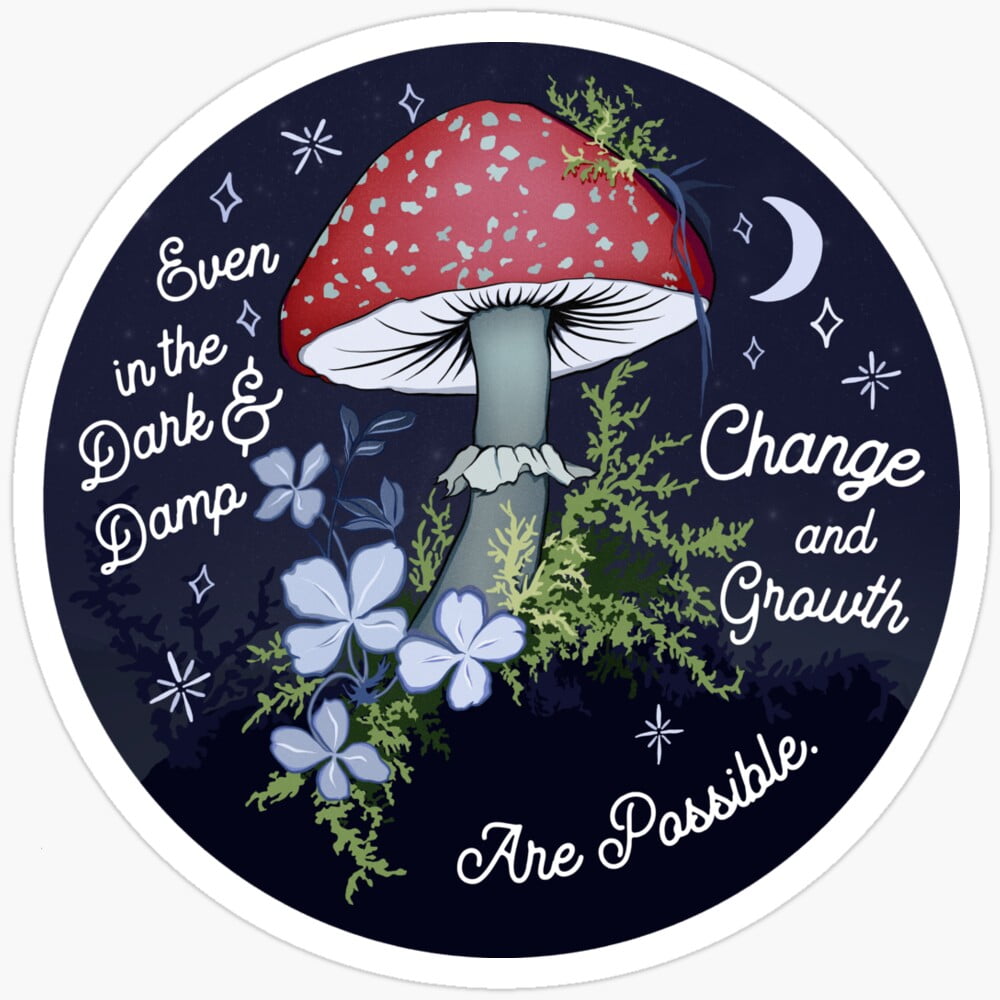 Even In The Dark And Damp, Change And Growth Are Possible Sticker Phone ...