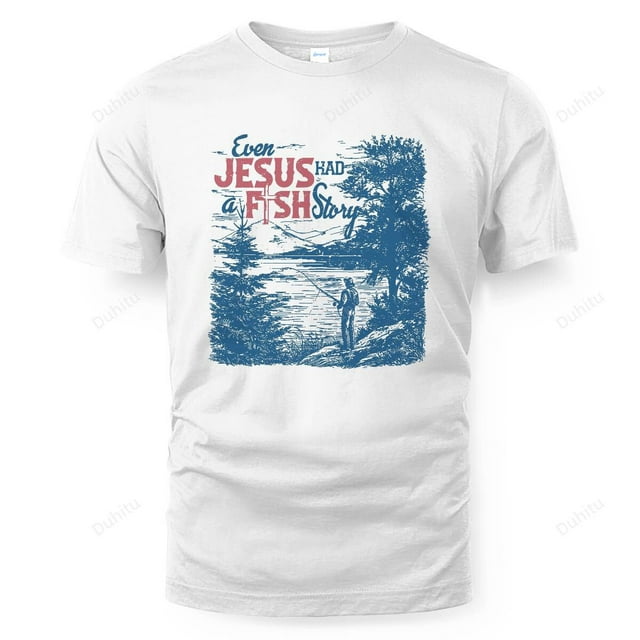 Even Jesus Had A Fish Story Christian God Bible Verse, up to Size 4XL ...
