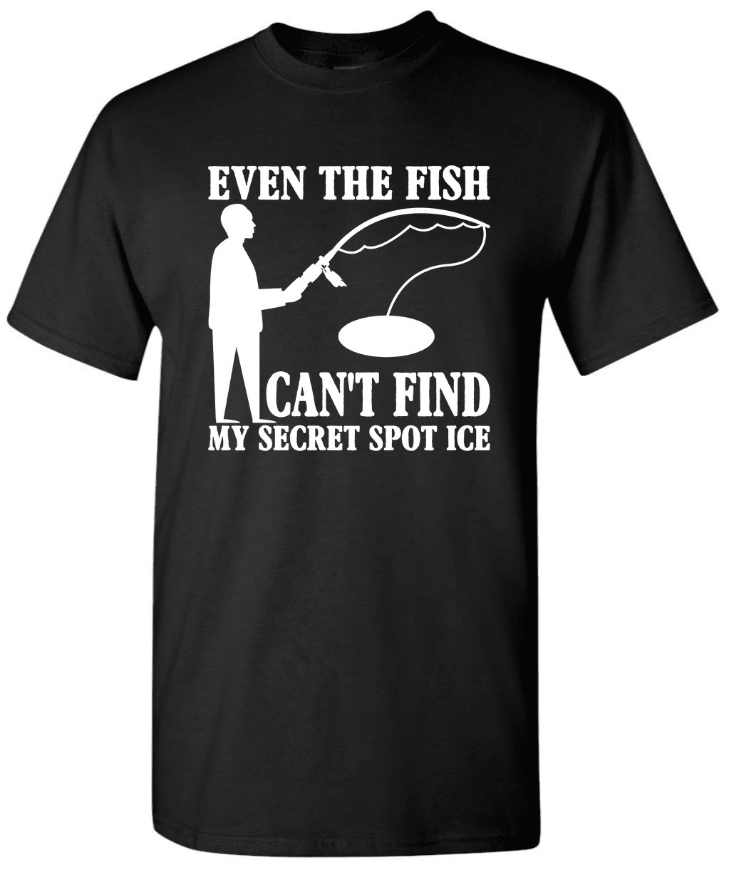 Even The Fish Can't Find My Secret Spot Ice - Graphic Fishing T-Shirt ... Even The Fish Can't Find My Secret Spot Ice - Graphic Fishing T-Shirt ...