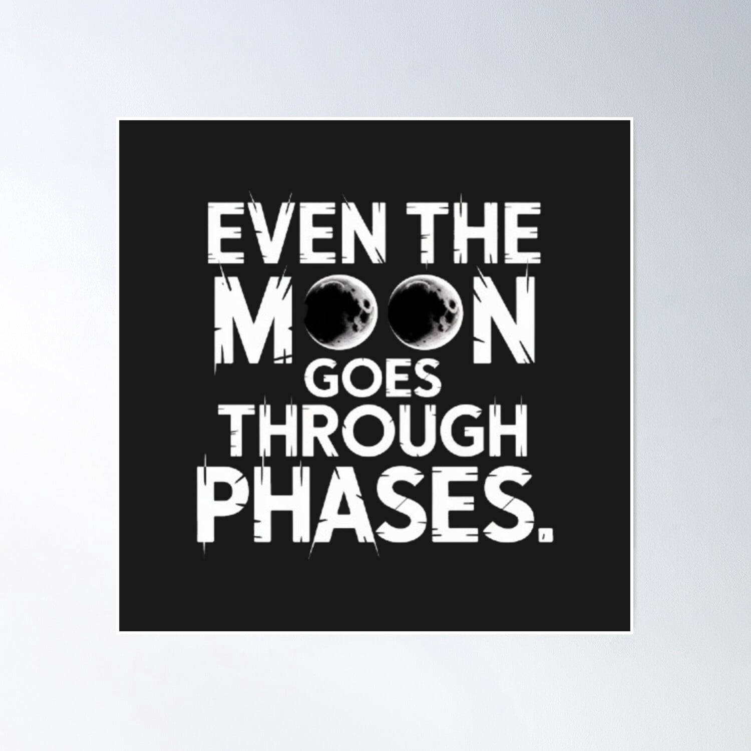 Even The Moon Goes Through Phases. Poster Wall Art, Modern Wall Decor ...
