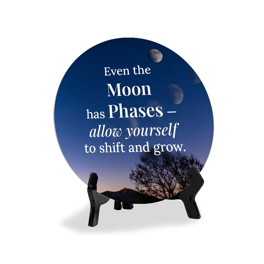 Even the moon has phases (5 x 5“) Circle Table Sign with Acrylic Stand ...