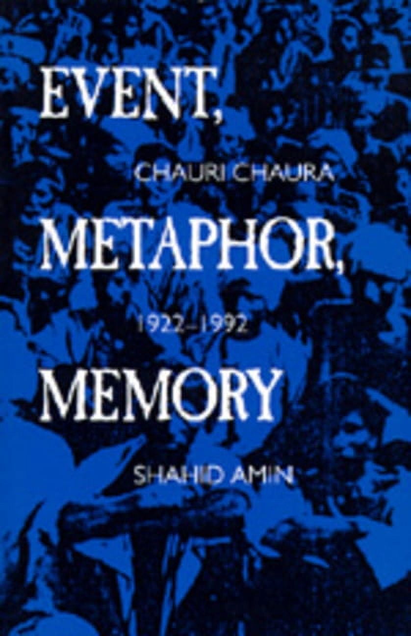 Event, Metaphor, Memory : Chauri Chaura, 1922-1992 (Edition 1 ...