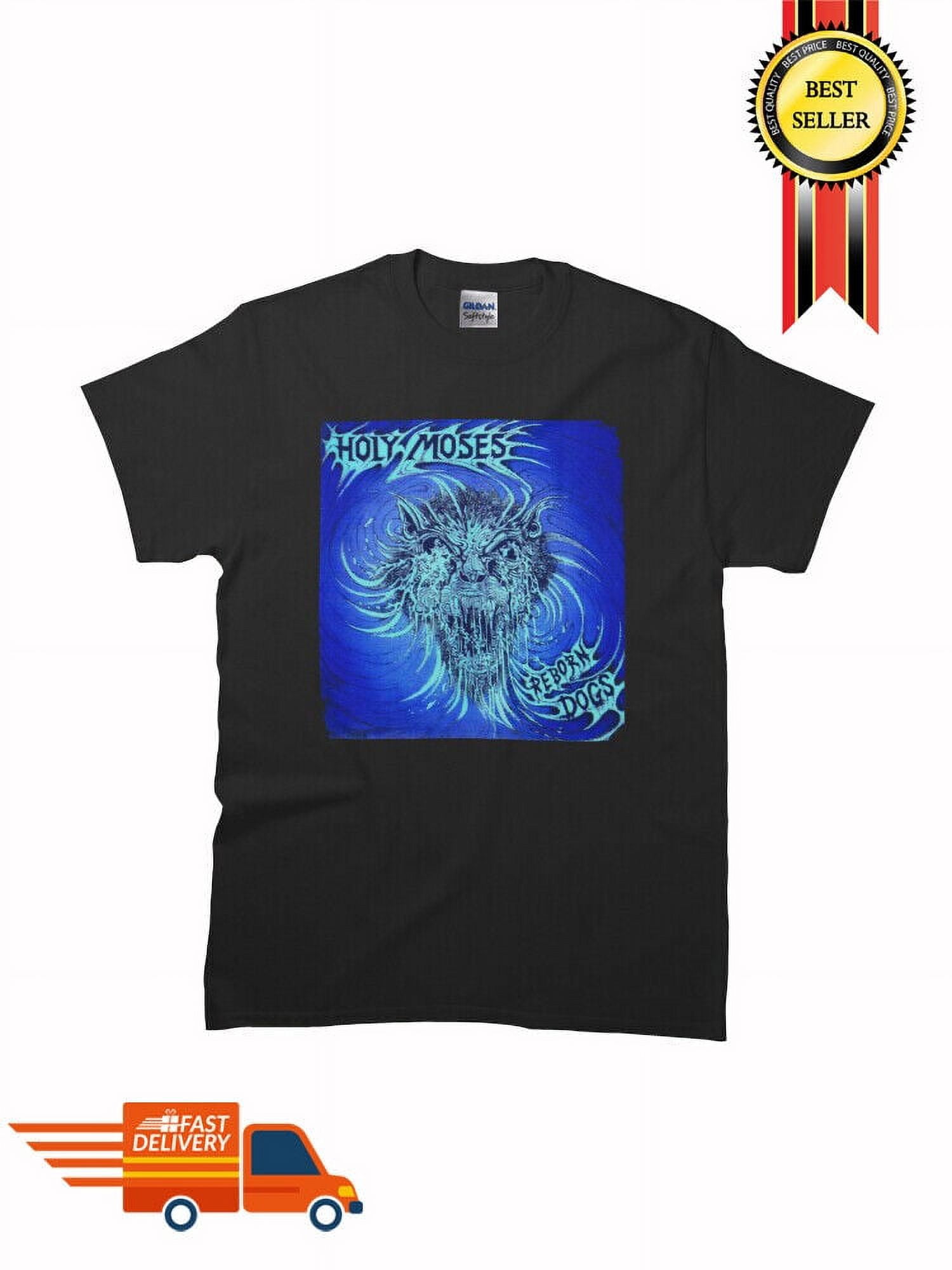 EverAura New HOLY MOSES - Reborn Dogs Classic Premium MAN WOMAN T-Shirt ...