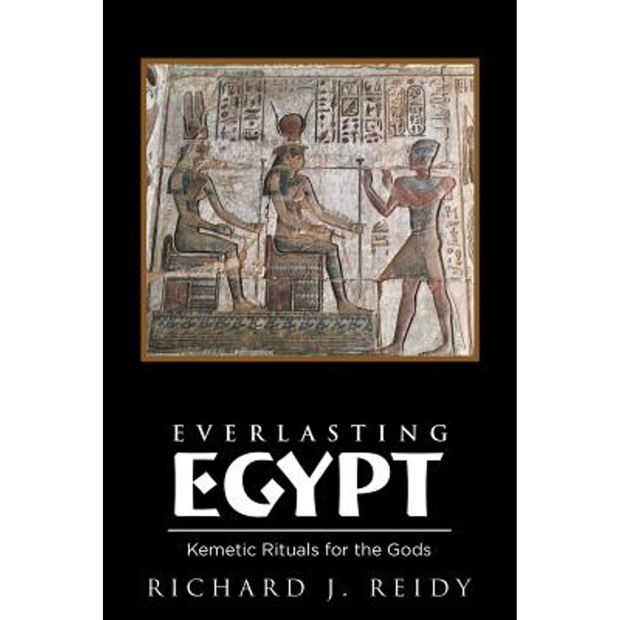 Everlasting Egypt: Kemetic Rituals for the Gods (Paperback) by Richard ...
