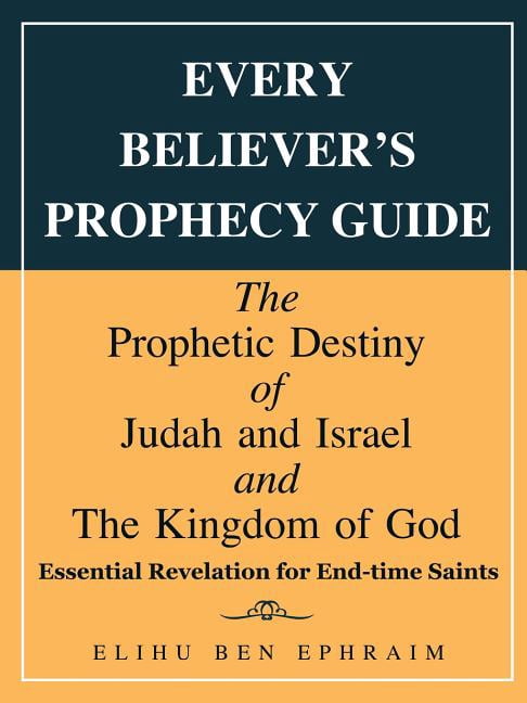 Every Believer's Prophecy Guide: The Prophetic Destiny of Judah and ...