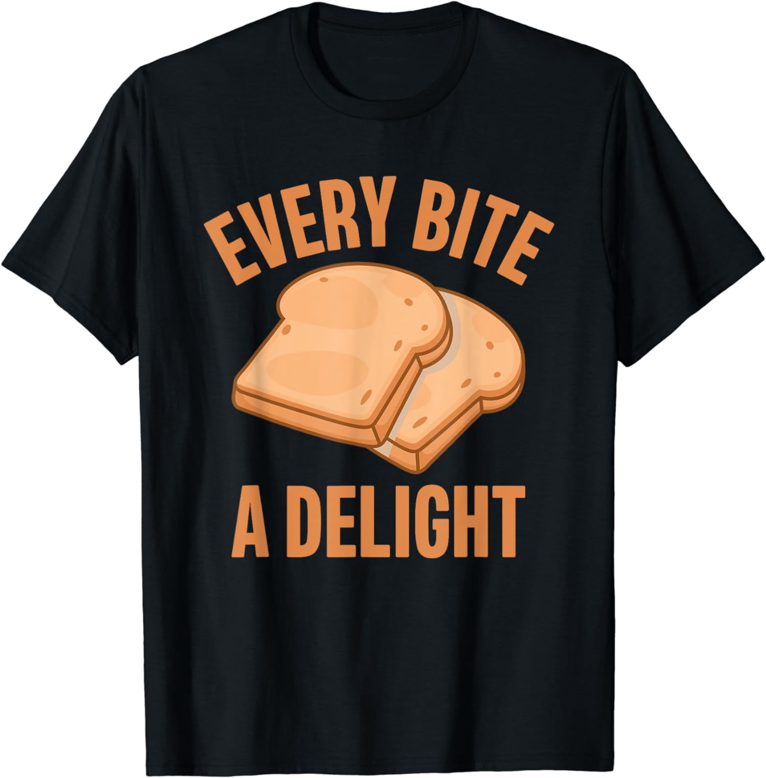 Every Bite A Delight I Toast T-Shirt - Walmart.com