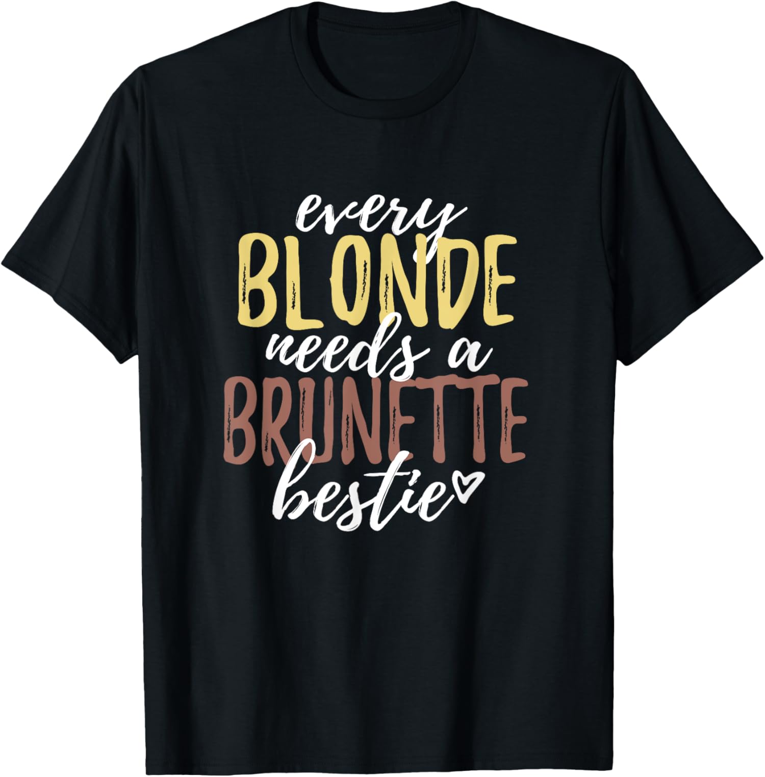 Every Blonde Needs A Brunette Bestie Shirt BFF Friends - Walmart.com