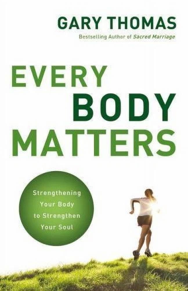 Every Body Matters: Strengthening Your Body to Strengthen Your Soul ...
