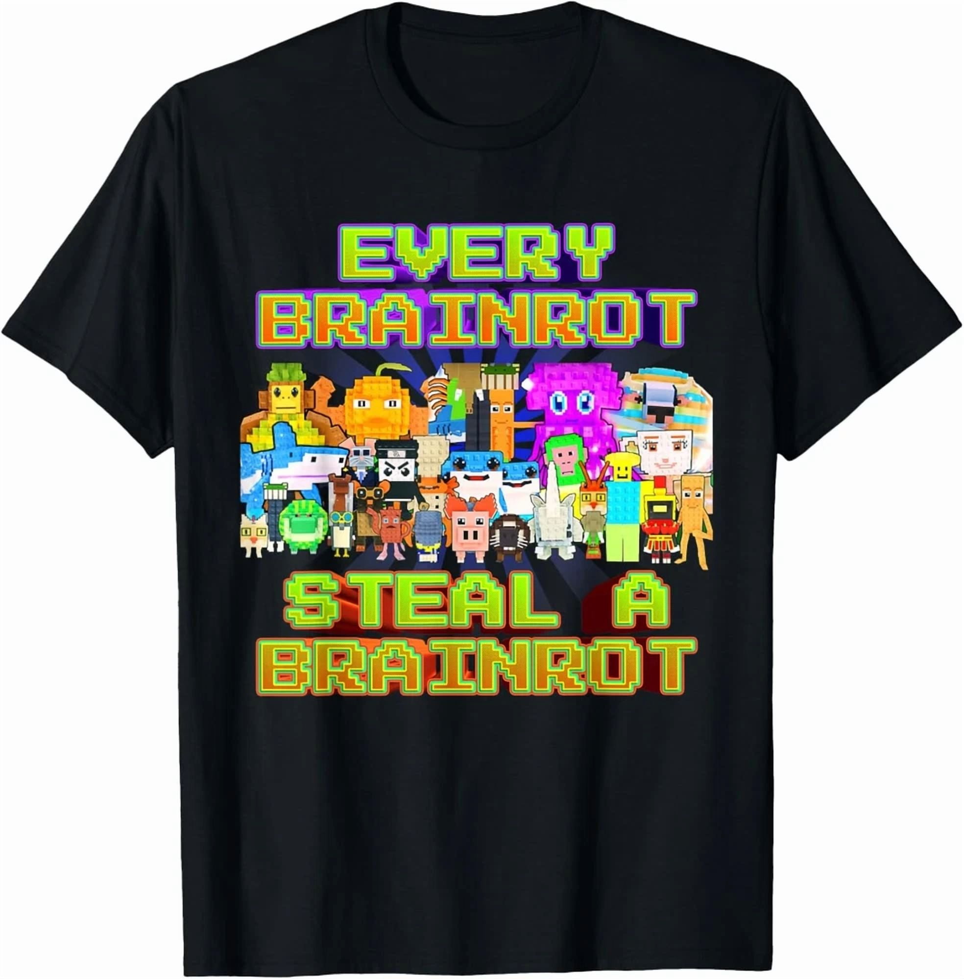 Every Brainrot Steal a Brainrot Funny Humor Graphic Design Viral Unisex ...