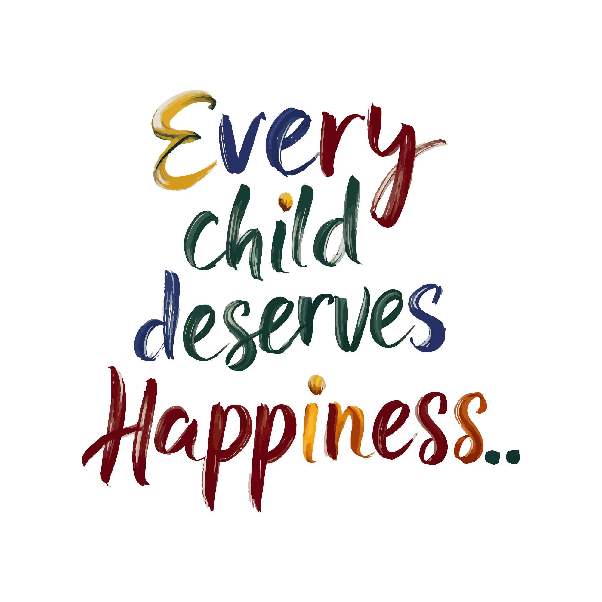 Every Child Deserves Happiness Joyful Cheerful Radiant Carefree Quote ...