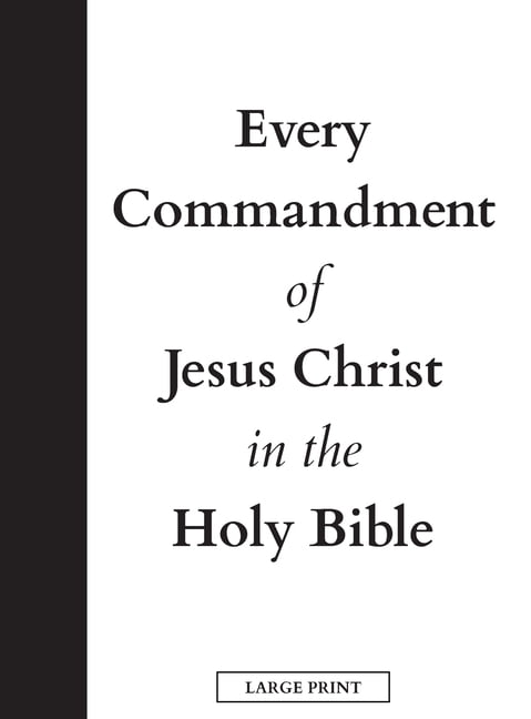 Every Commandment of Jesus Christ In The Holy Bible (Large Print ...