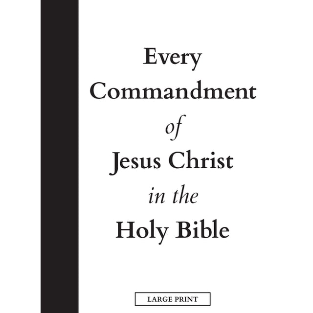 Every Commandment of Jesus Christ In The Holy Bible (Large Print ...