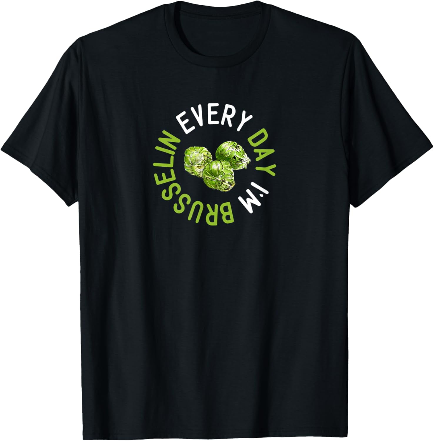 Every Day I'm Brusselin - Brussels Sprouts Vegan Pun Meme T-Shirt ...