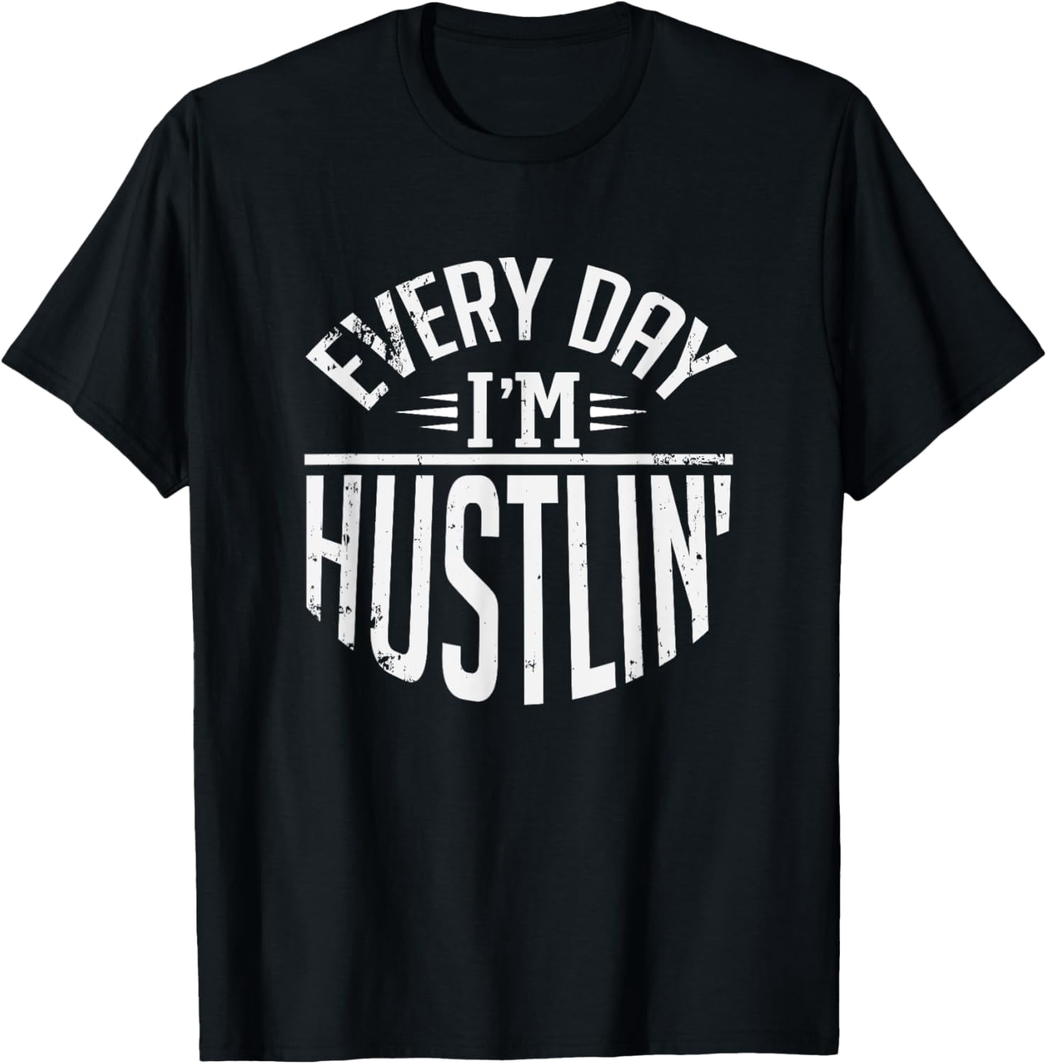 Every Day I'm Hustlin' T-Shirt Work Hard Tee T-Shirt - Walmart.com