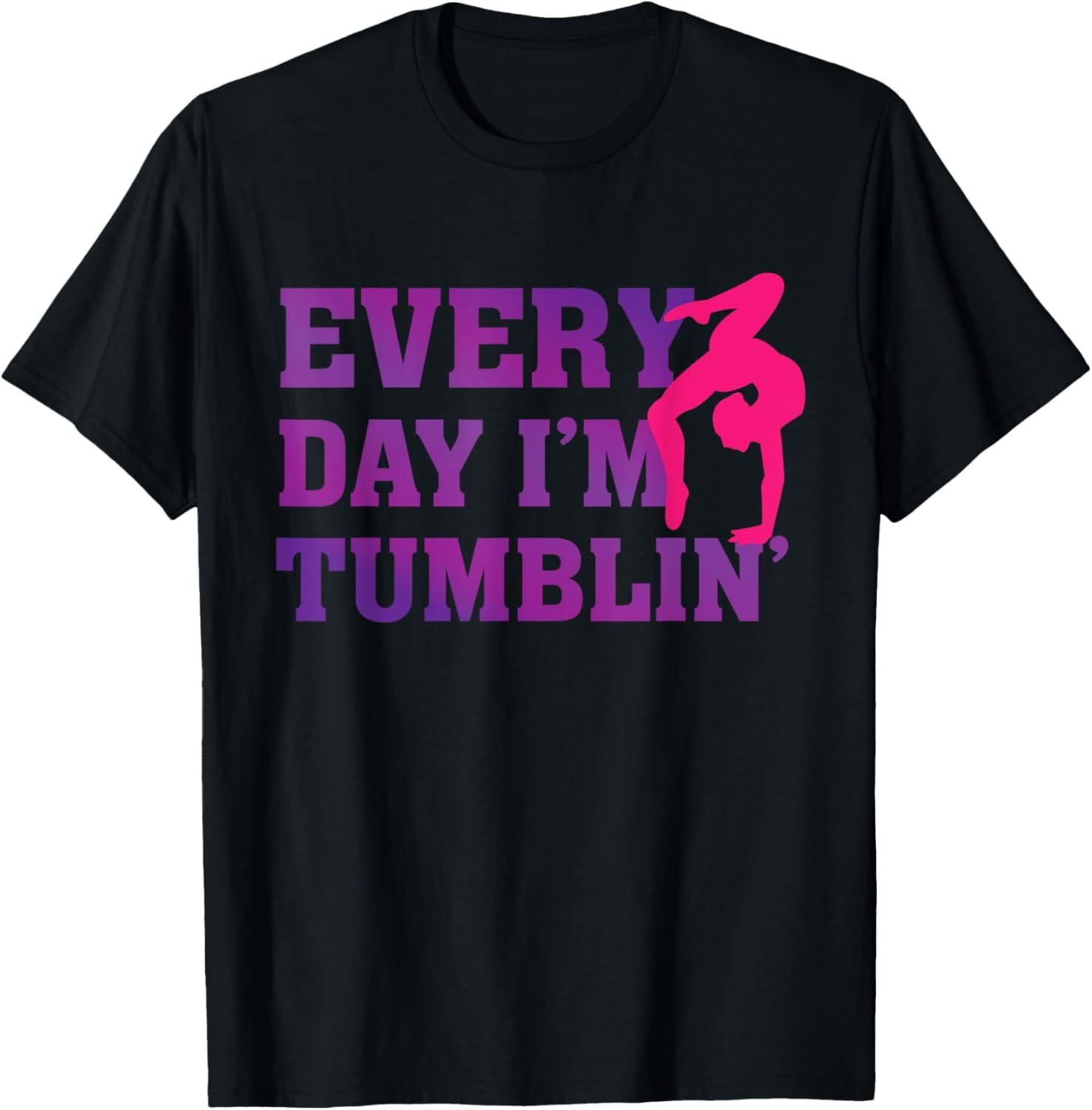 Every Day I'm Tumblin' - Funny Tumble Gymnastics T-Shirt - Walmart.com