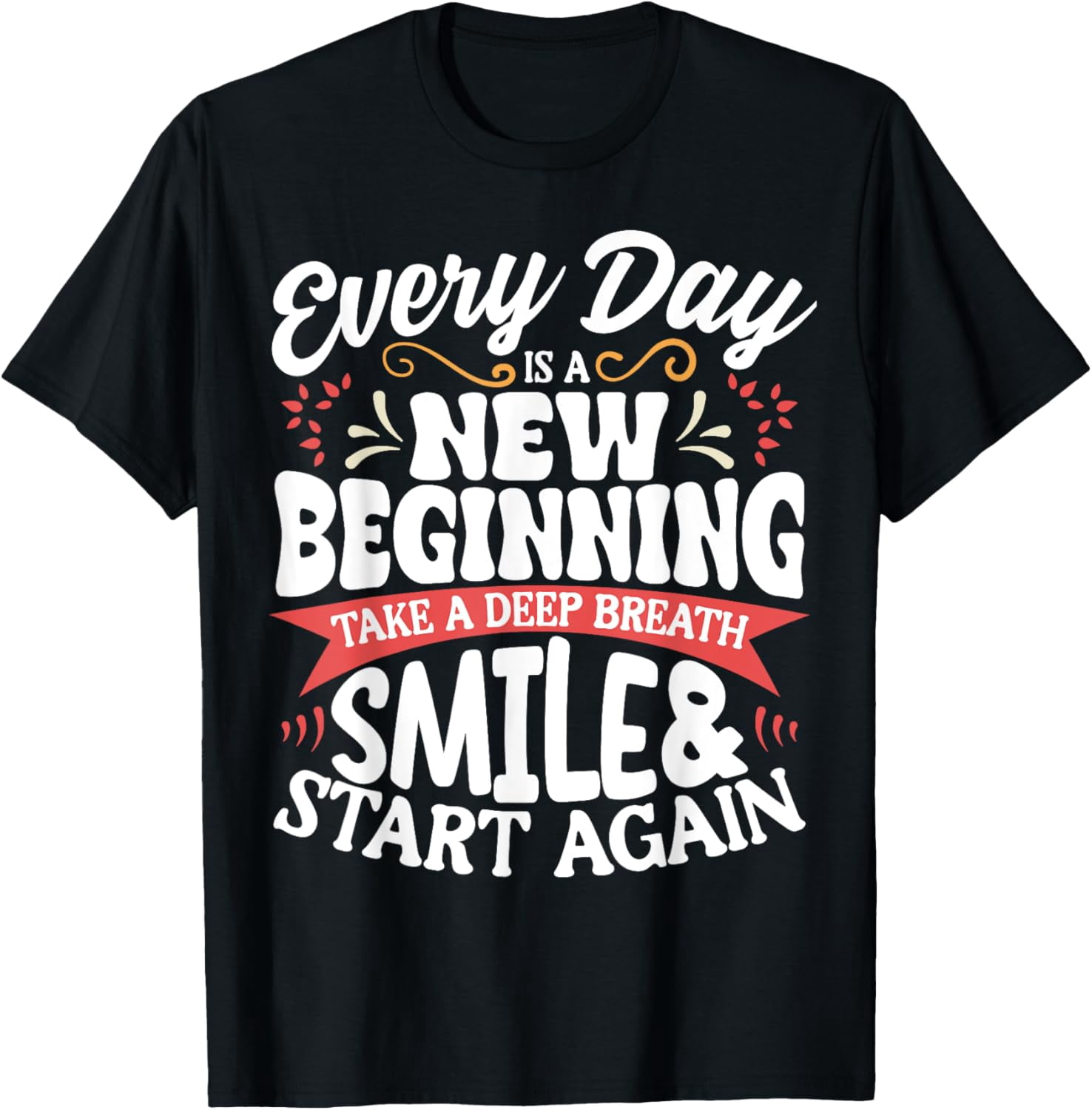 Every Day Is A New Beginning Smile Again, New Years 2024 T-Shirt ...