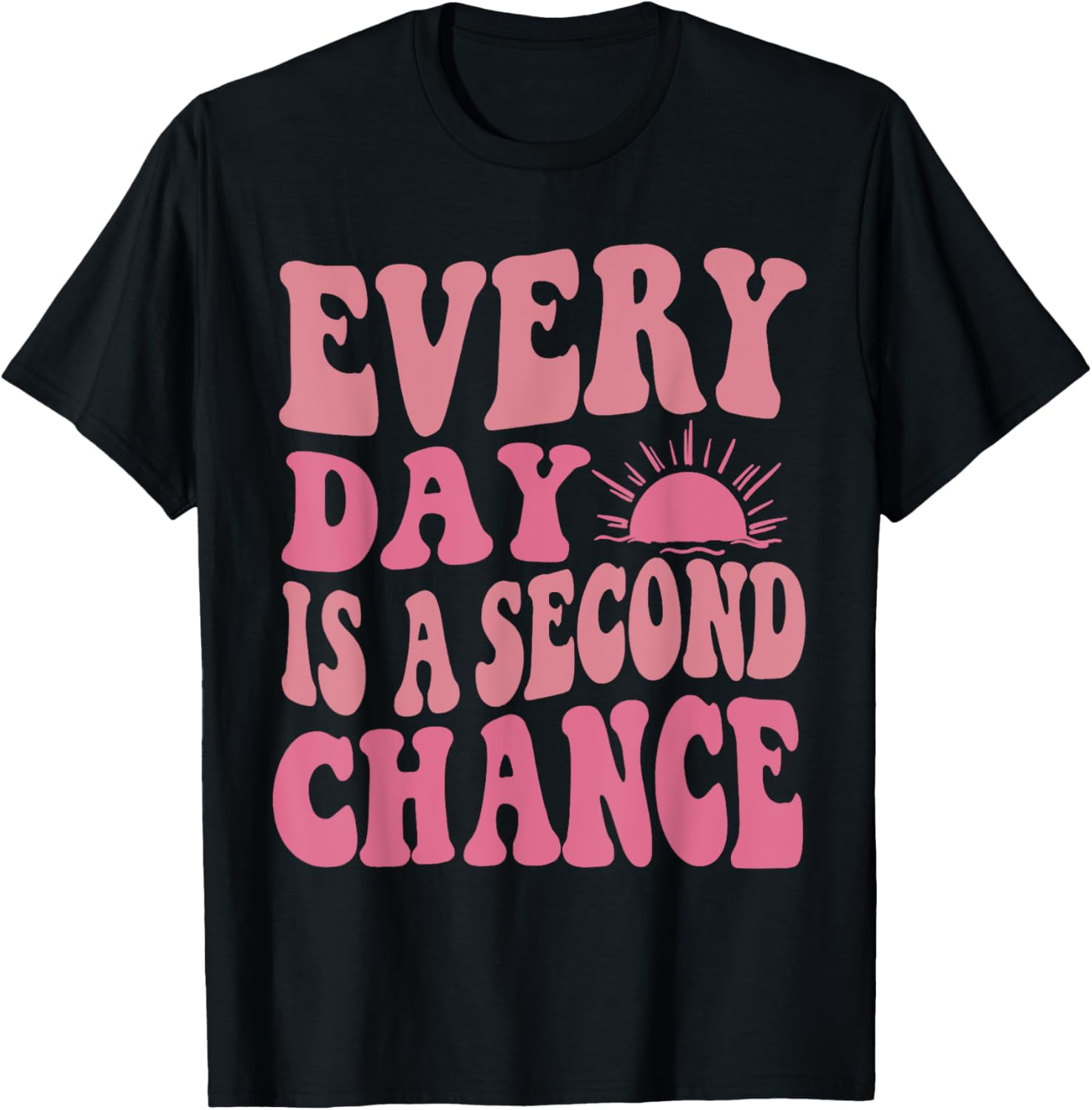 Every Day Is A Second Chance Mental Health Positive Motivati T-Shirt ...