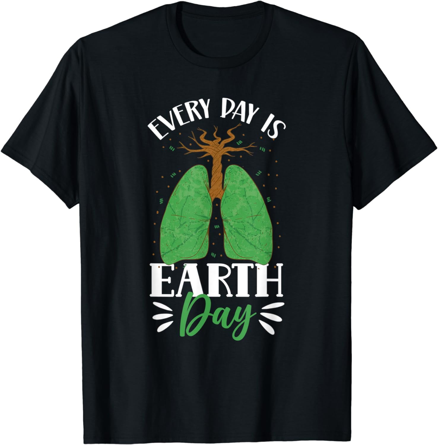 Every Day Is Earth Day Environment Save Conservation Nature T-Shirt ...