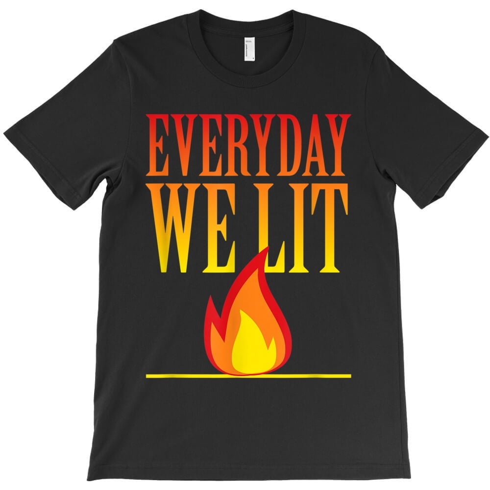 Every Day We Lit Fire Flame Funny Trendy Teen Saying Graphic Quote ...
