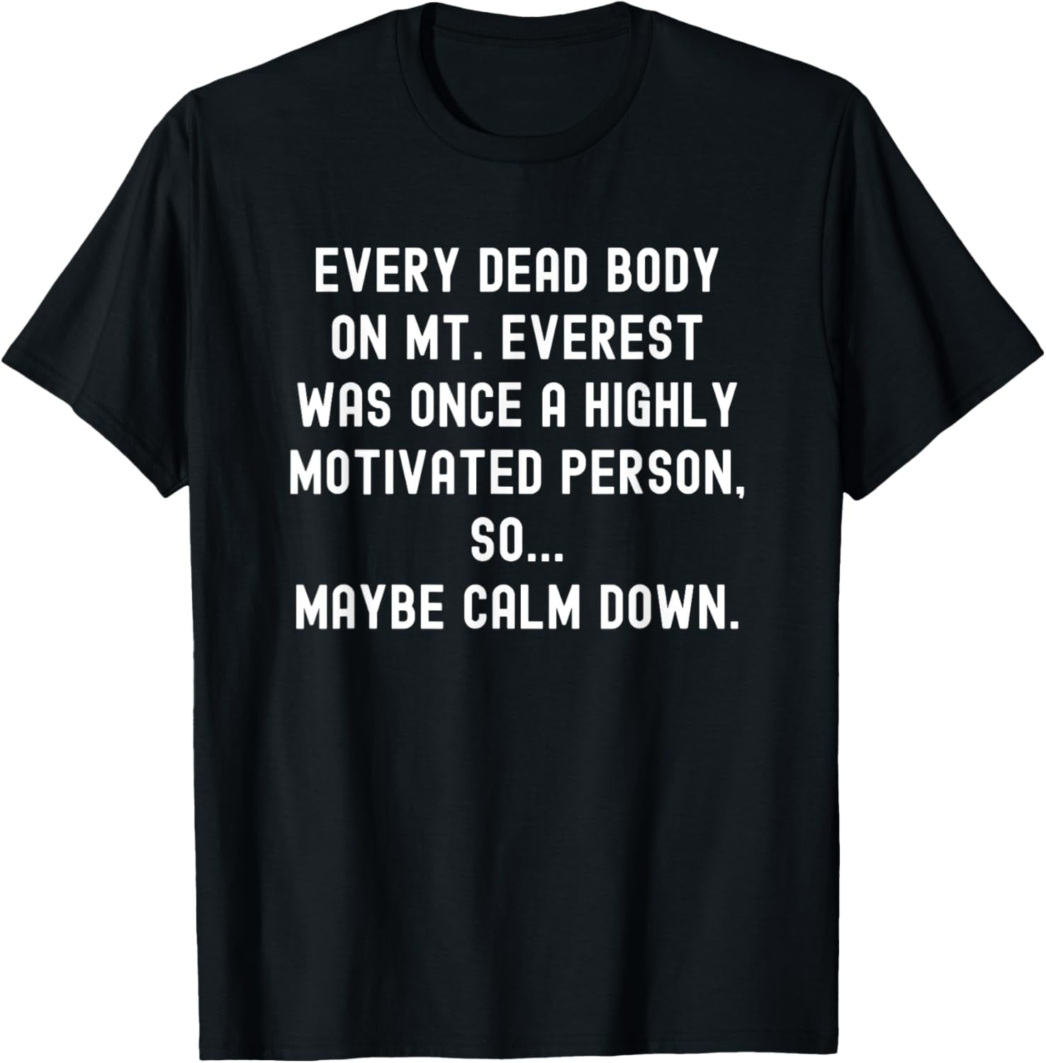 Every Dead Body On Mount Everest Was Once A Motivated Funny T-Shirt ...