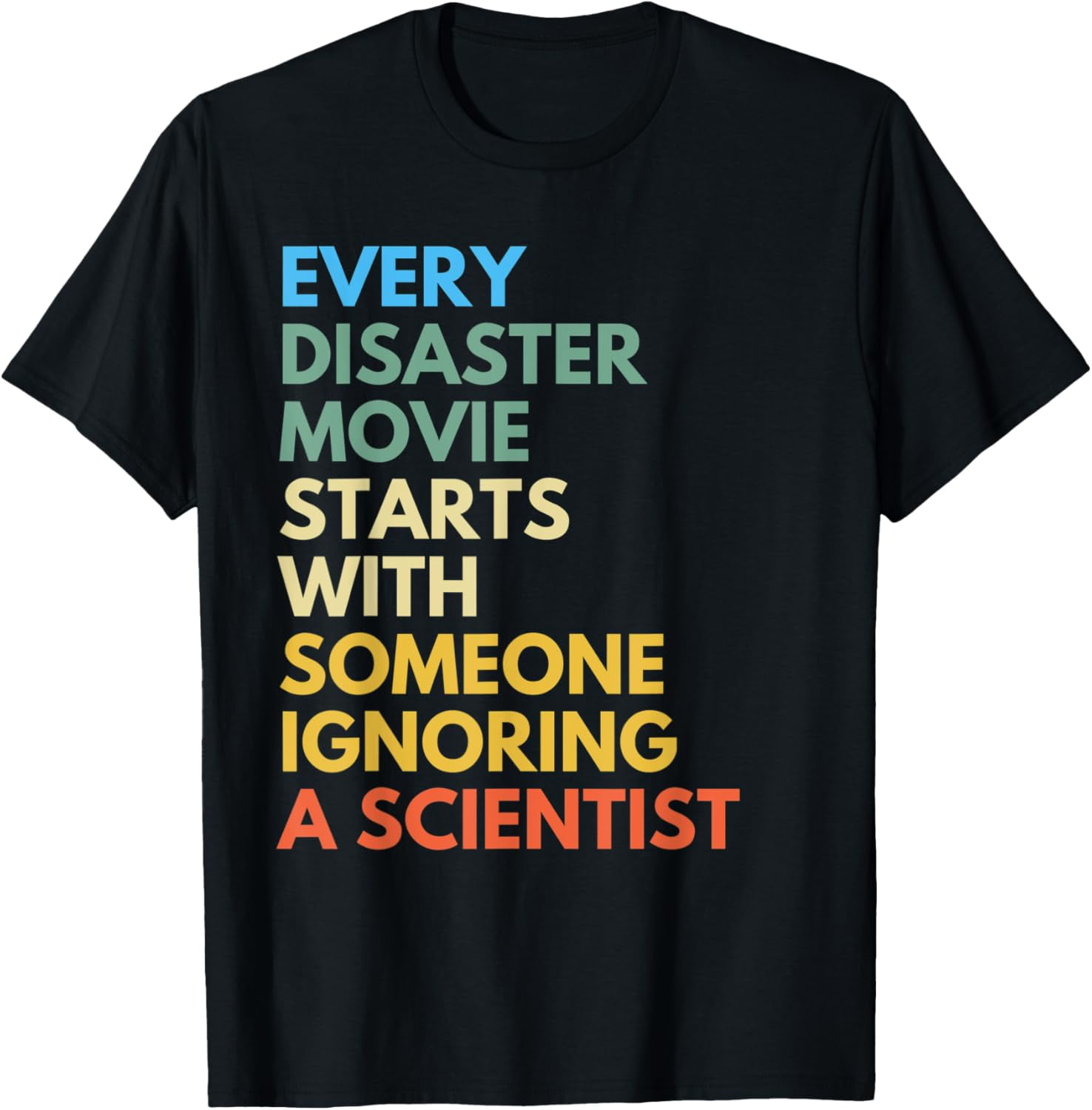 Every Disaster Movie Starts With Someone Ignoring Scientist T-Shirt ...