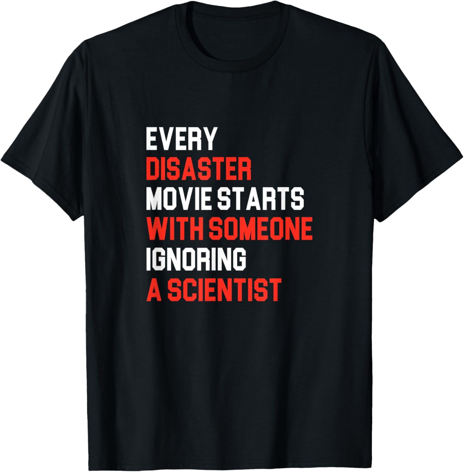 Every Disaster Movie starts with someone ignoring Scientist T-Shirt ...