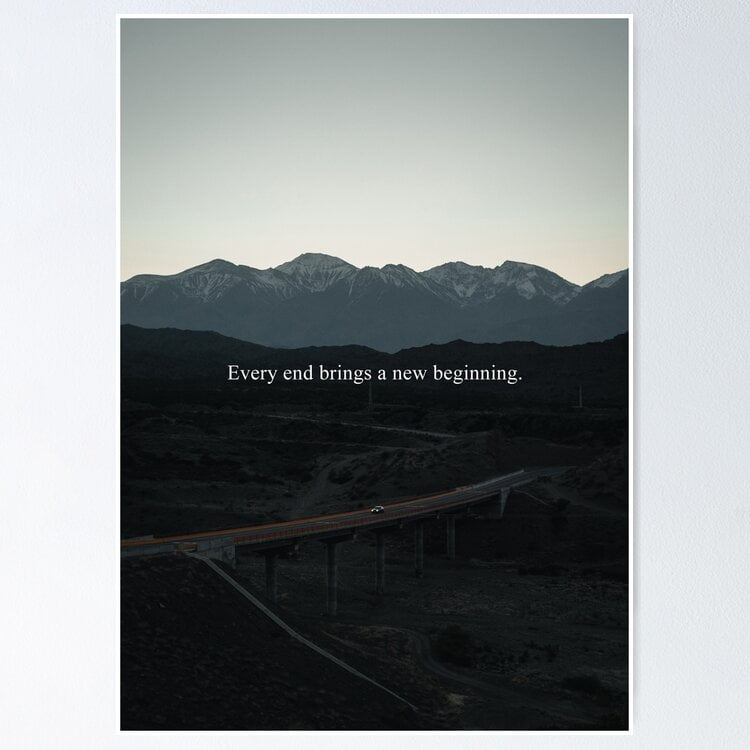 Every End Brings A New Beginning Poster- Unframed Poster | Wall Art ...